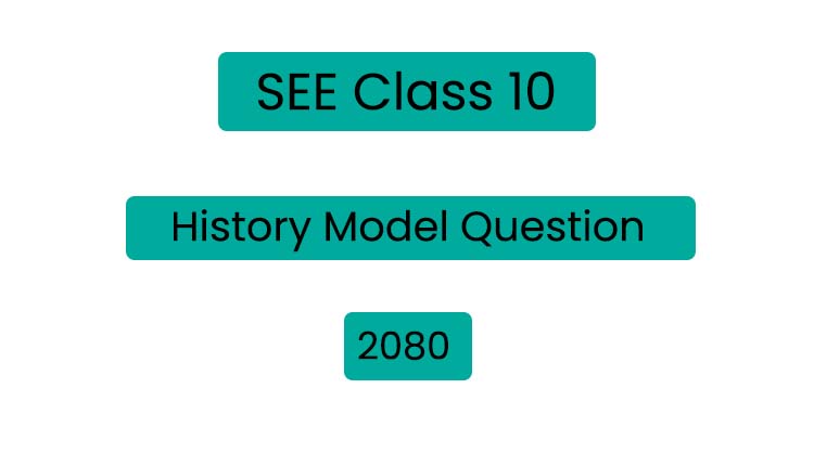 Class 10 (SEE) History Model Question 2082